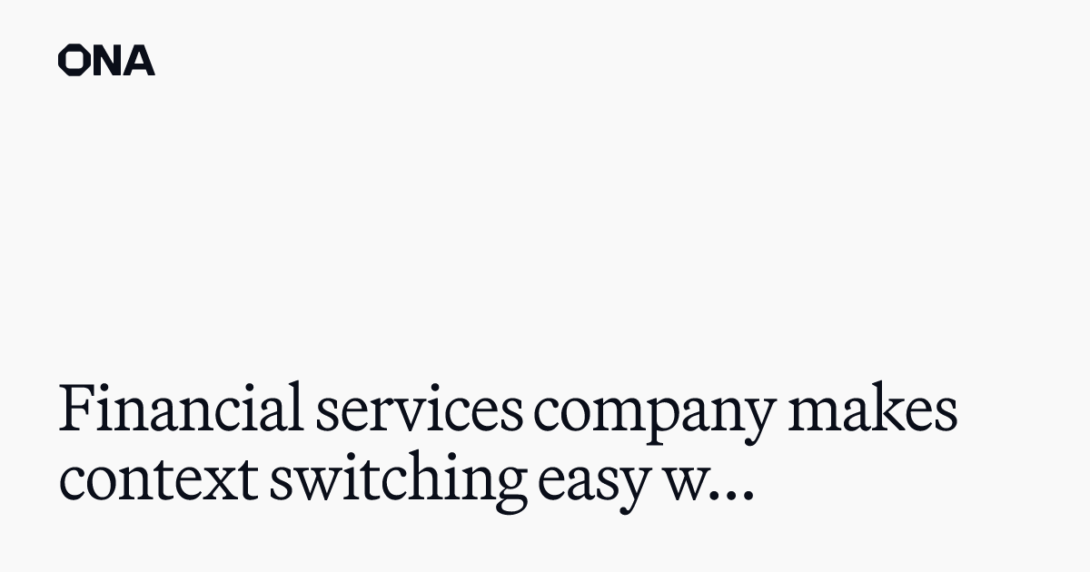 Financial services company makes context switching easy with automated ...